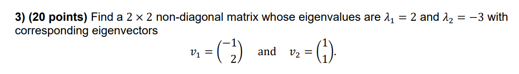 (20 ﻿points) ﻿Find a 2×2 ﻿non-diagonal matrix whose | Chegg.com