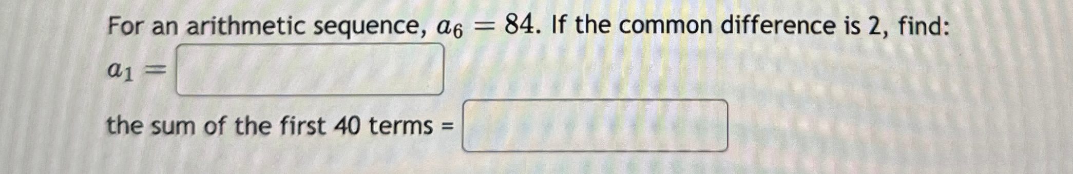 Solved For an arithmetic sequence, a6=84. ﻿If the common | Chegg.com