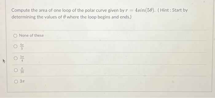 Solved Compute the area of one loop of the polar curve given | Chegg.com