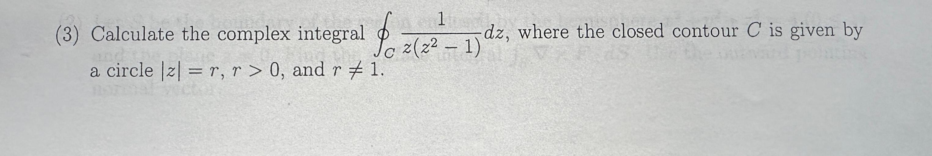 Solved (3) ﻿Calculate the complex integral o∫C﻿1z(z2-1)dz, | Chegg.com