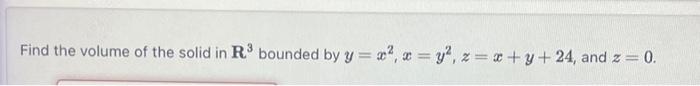 Solved Find the volume of the solid in R3 bounded by | Chegg.com