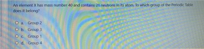 Solved An element X has mass number 40 and contains 21 | Chegg.com