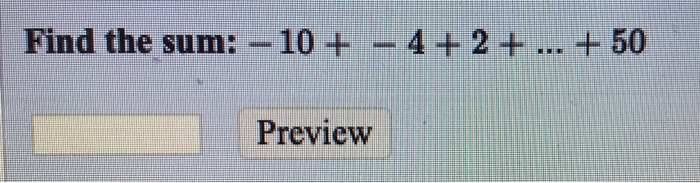 Solved Find the sum: -10 + -5+0+ ... + 20 Preview Find the | Chegg.com