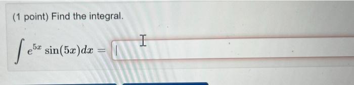 Solved (1 point) Find the integral. fesz sin (5x) dx 5x I | Chegg.com