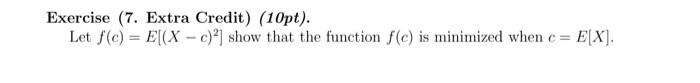 Solved Exercise (7. Extra Credit) (10pt). Let f(c) = E[(X - | Chegg.com