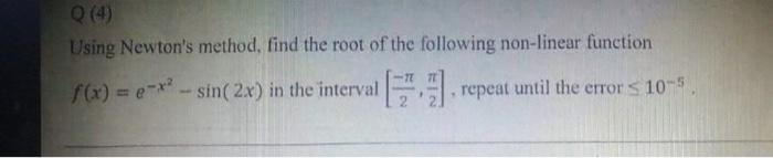 Solved Using Newton's method, find the root of the following | Chegg.com