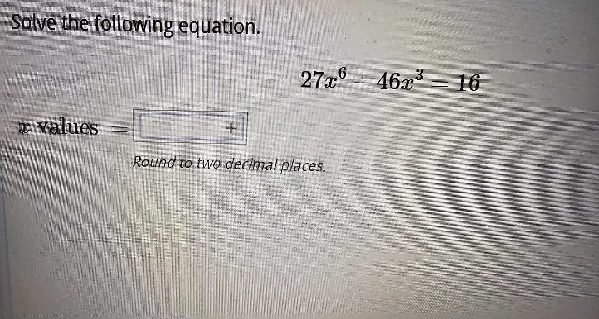 Solved Solve the following equation.27x6-46x3=16x ﻿values | Chegg.com