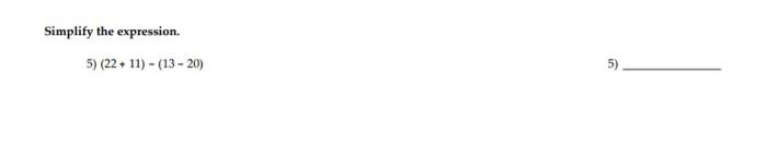 Solved Simplify the expression 5) (22 + 11)-(13-20) 5) | Chegg.com