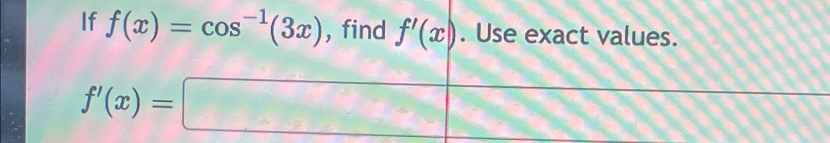Solved If f(x)=cos-1(3x), ﻿find f'(x). ﻿Use exact | Chegg.com