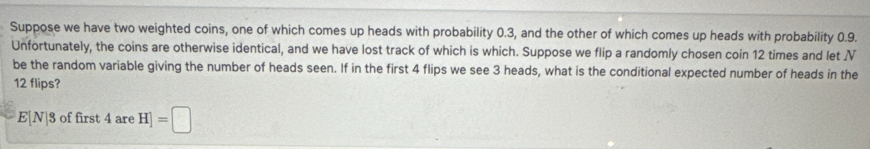 Solved Suppose we have two weighted coins, one of which | Chegg.com