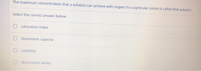 Solved The maximum concentration that a solution can achieve | Chegg.com