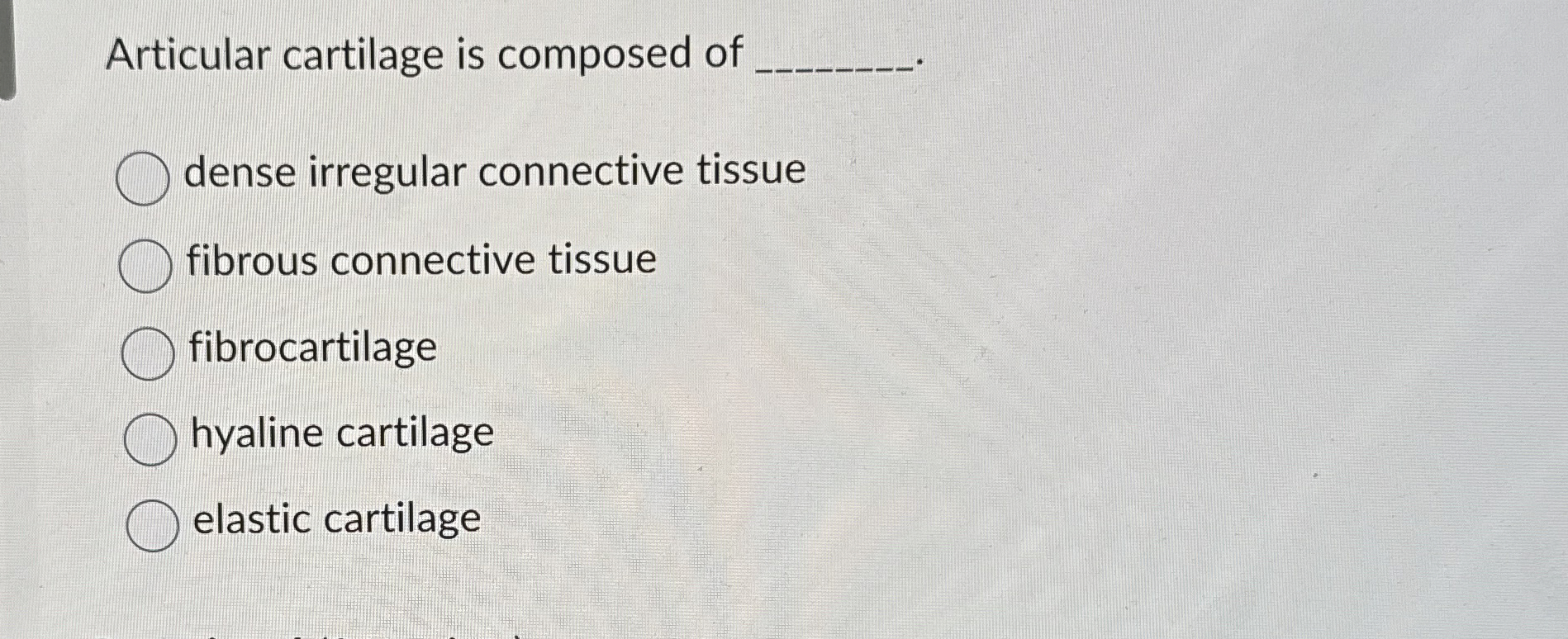 Solved Articular cartilage is composed of dense irregular | Chegg.com
