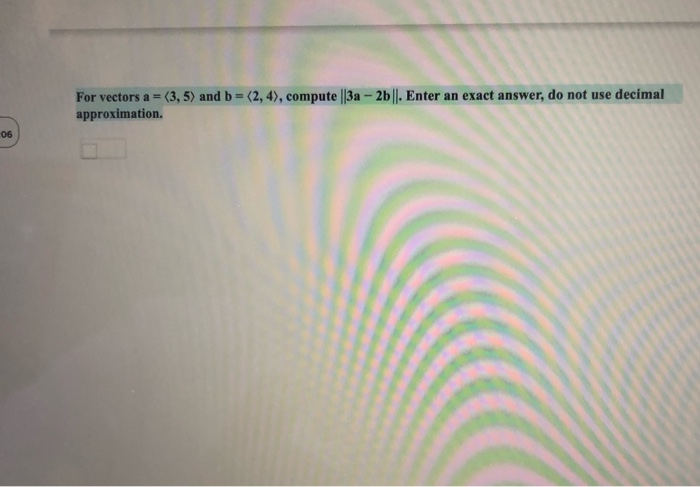 Solved For vectors a (3, 5) and b (2, 4), compute ||3a - 2b | Chegg.com