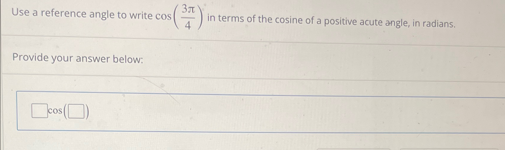 Solved Use a reference angle to write cos(3π4) ﻿in terms of | Chegg.com