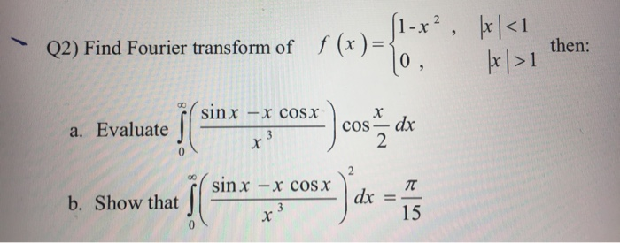 Solved 1-x2 1 f(x) 0 then: Q2) Find Fourier transform of | Chegg.com