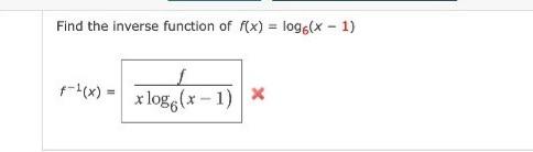 Solved Find the inverse function of f(x)=log6(x−1) | Chegg.com