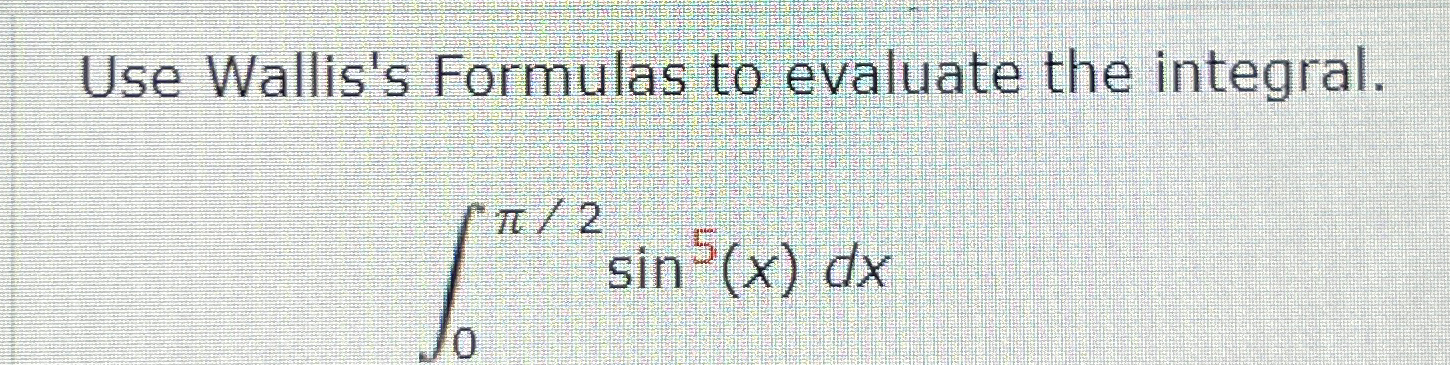 Solved Use Wallis's Formulas to evaluate the | Chegg.com