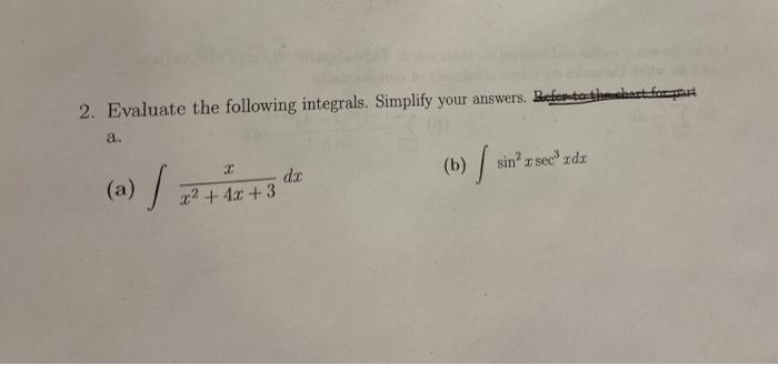 Solved 2. Evaluate the following integrals. Simplify your | Chegg.com