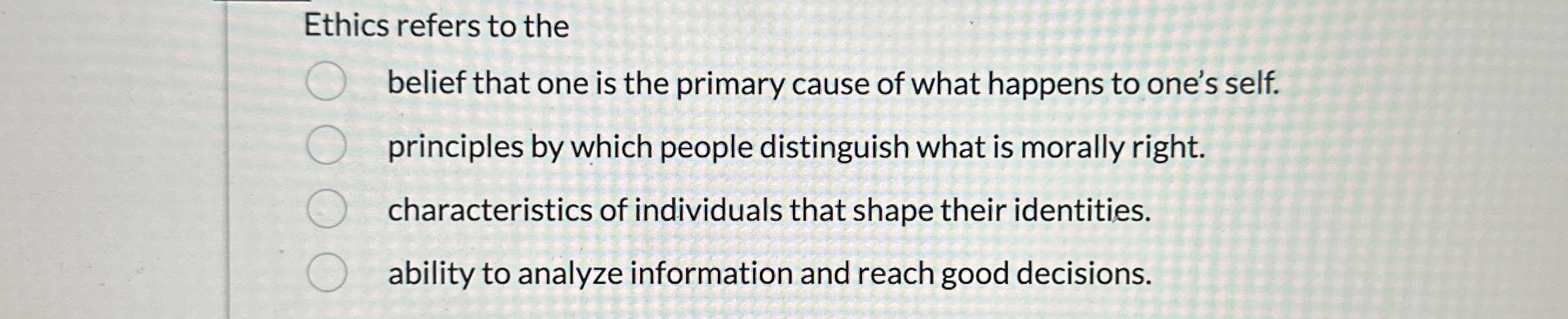 Solved Ethics refers to thebelief that one is the primary | Chegg.com