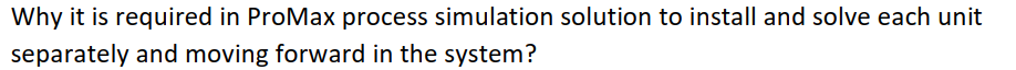 Solved Why it is required in ProMax process simulation | Chegg.com