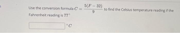 Solved Use the conversion formula C=95(F−32) to find the | Chegg.com