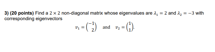Solved (20 ﻿points) ﻿Find a 2×2 ﻿non-diagonal matrix whose | Chegg.com