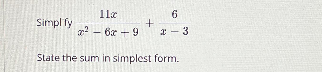 Solved Simplify 11xx2-6x+9+6x-3State the sum in simplest | Chegg.com