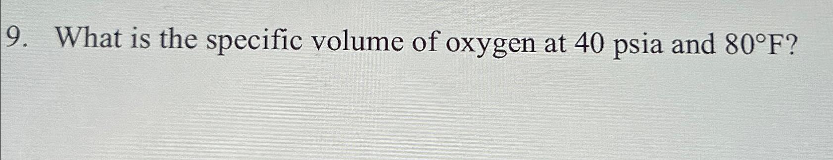 Solved What is the specific volume of oxygen at 40ψa ﻿and | Chegg.com