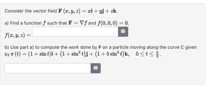 Solved Consider the vector field F(x,y,z)=xi+yj+zk a) Find a | Chegg.com