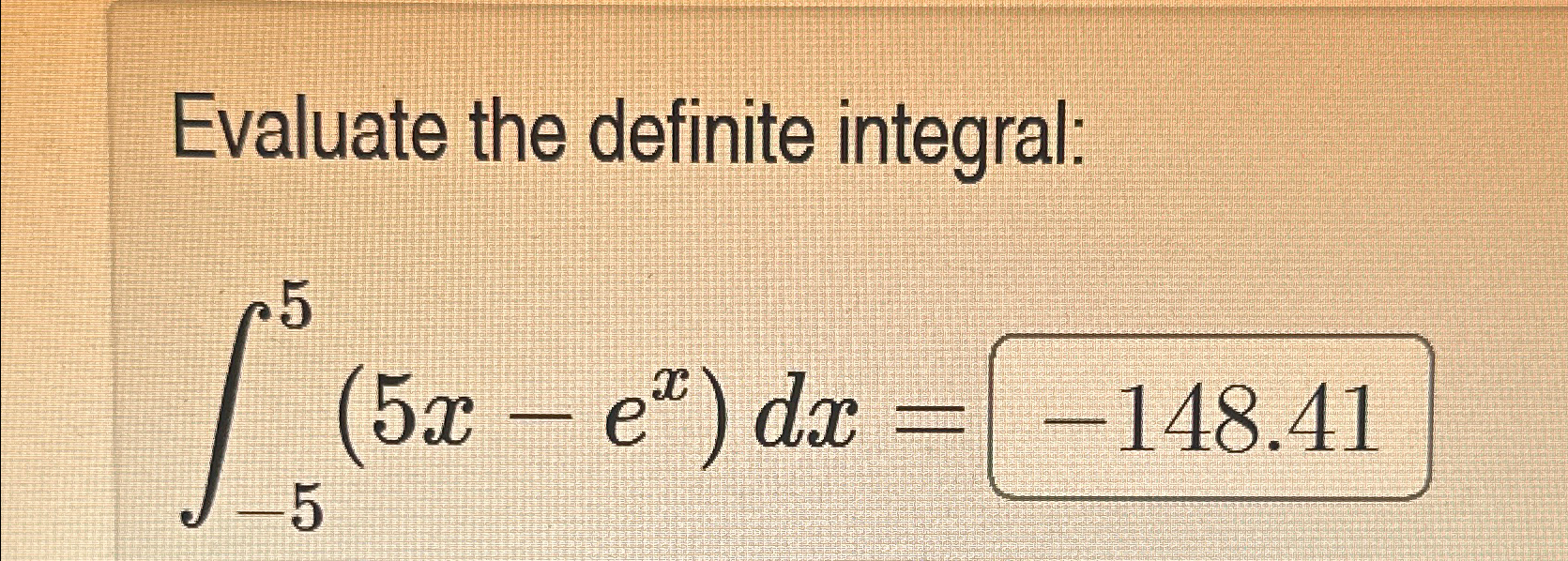Solved Evaluate the definite integral:∫-55(5x-ex)dx= | Chegg.com