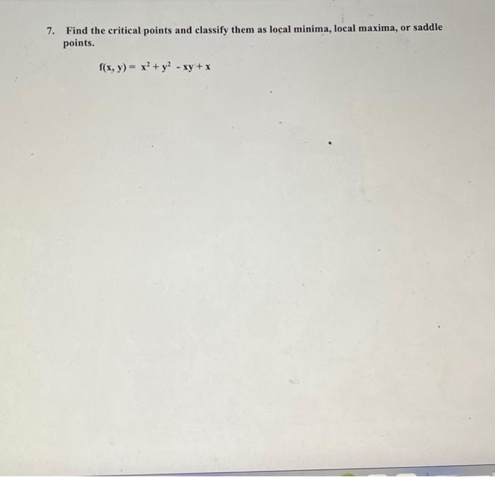 Solved 7. Find the critical points and classify them as | Chegg.com