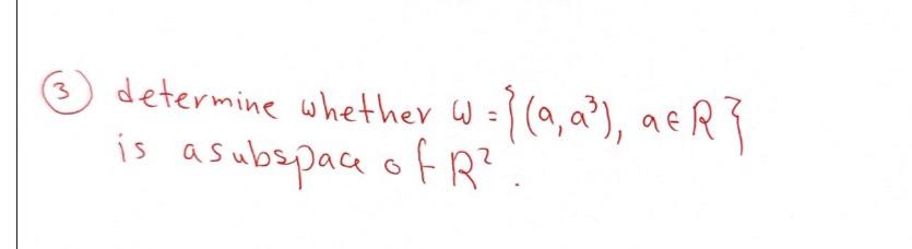 Solved (3) ﻿determine whether ω={(a,a3),ainR} ﻿is a subspace | Chegg.com
