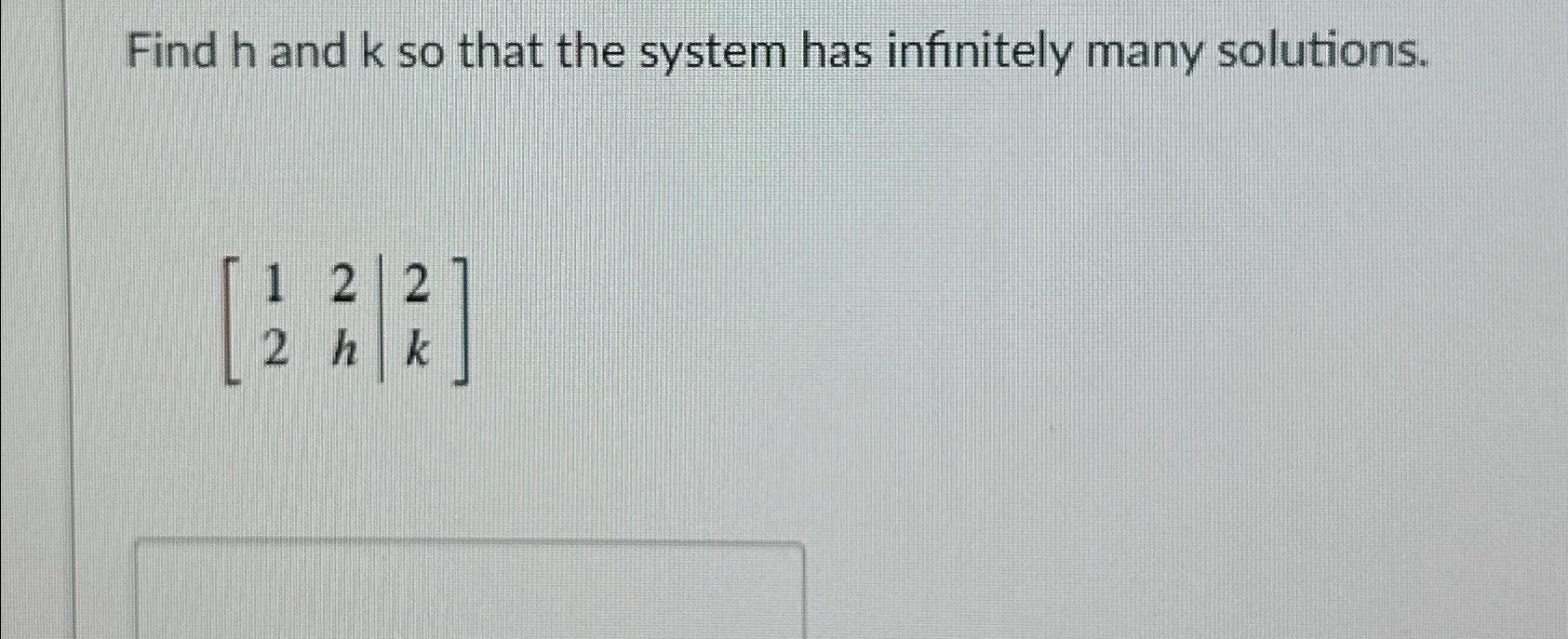 Solved Find h ﻿and k ﻿so that the system has infinitely many | Chegg.com