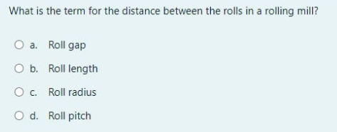 Solved What is the term for the distance between the rolls | Chegg.com