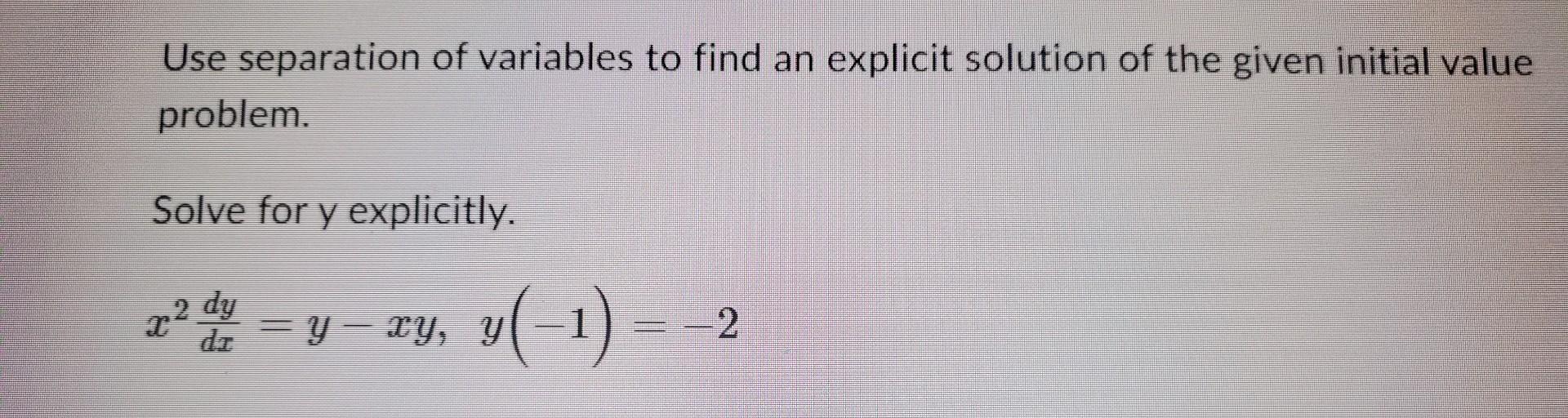 Solved Use separation of variables to find an explicit | Chegg.com