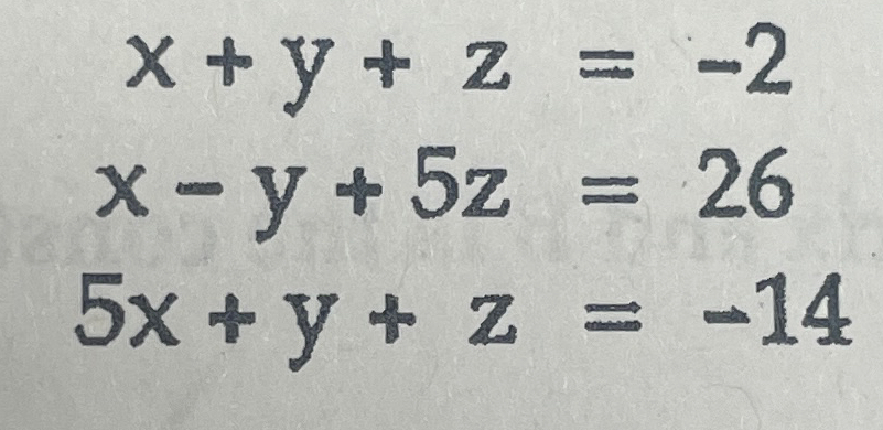 Solved x+y+z=-2x-y+5z=265x+y+z=-14Solve the system of | Chegg.com