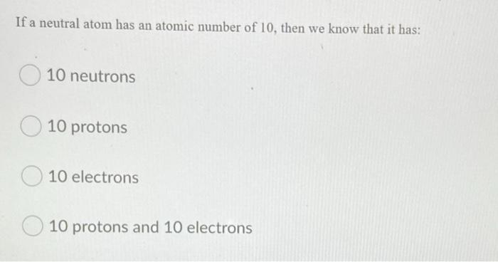 Solved If a neutral atom has an atomic number of 10, then we | Chegg.com