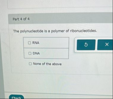 Solved Part 4 ﻿of 4The polynucleotide is a polymer of | Chegg.com