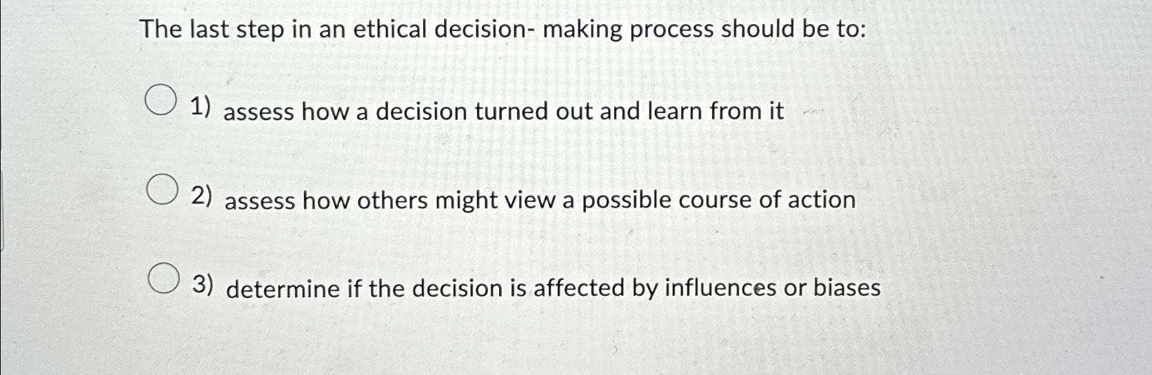 Solved The last step in an ethical decision- ﻿making process | Chegg.com