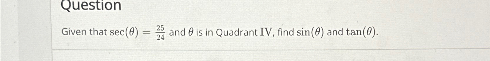 Solved QuestionGiven that sec(θ)=2524 ﻿and θ ﻿is in Quadrant | Chegg.com