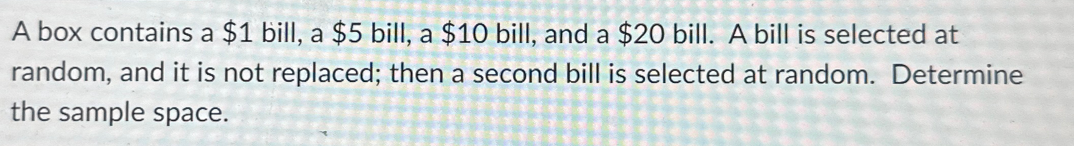 Solved A box contains a $1 ﻿bill, a $5 ﻿bill, a $10 ﻿bill, | Chegg.com
