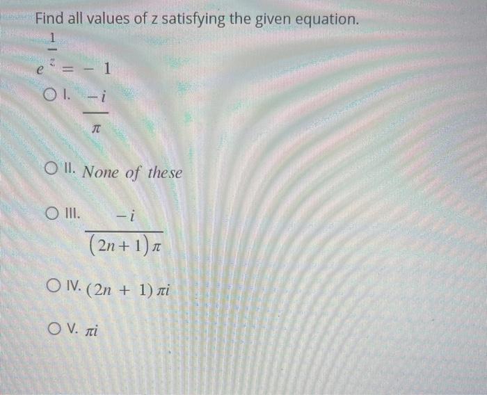 Solved Find all values of z satisfying the given equation. | Chegg.com