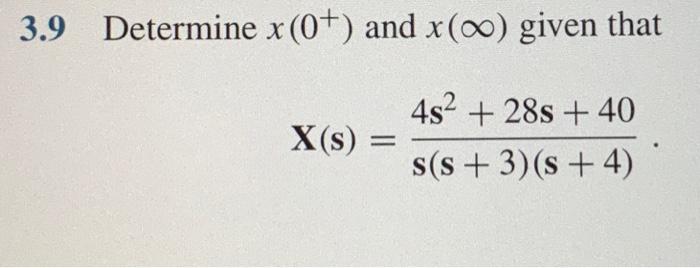 Solved 3.9 Determine x (0+) and x(∞) given that 4s² +28s + | Chegg.com