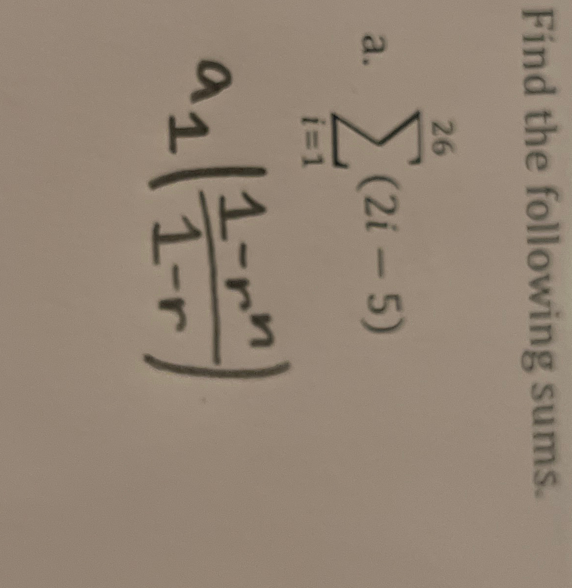 Solved Find the following sums.∑i=126(2i-5)a1(1-rn1-r) | Chegg.com