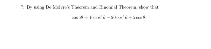 Solved 7. By using De Moivre's Theorem and Binomial Theorem, | Chegg.com