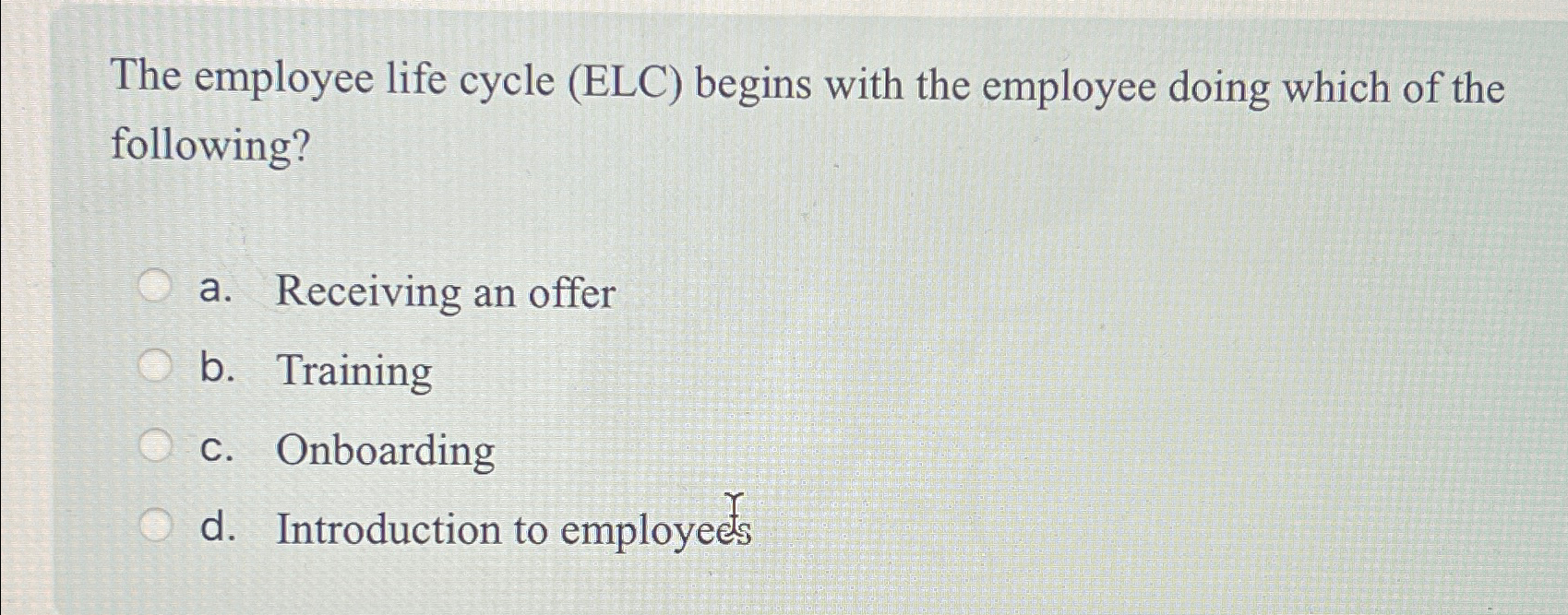 Solved The employee life cycle (ELC) ﻿begins with the | Chegg.com