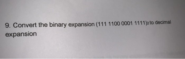 Solved 9. Convert the binary expansion (111 1100 0001 1111)2 | Chegg.com