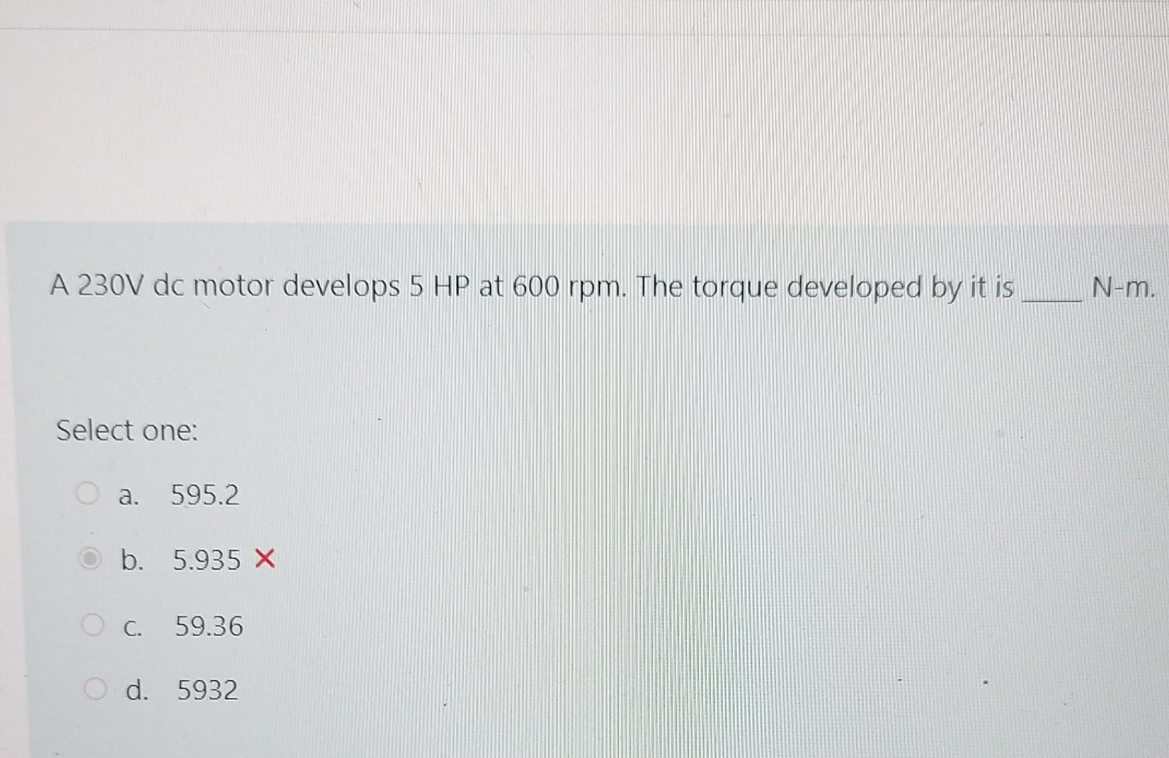 Solved A 230 Vdc motor develops 5HP at 600rpm. The torque | Chegg.com