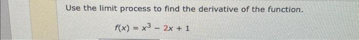 Solved Use the limit process to find the derivative of the | Chegg.com