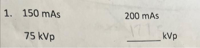 Solved 1. 150mAs 200mAs 75kVp kVp | Chegg.com